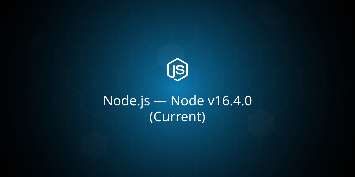 Node.js — Node v16.4.0 (Current)